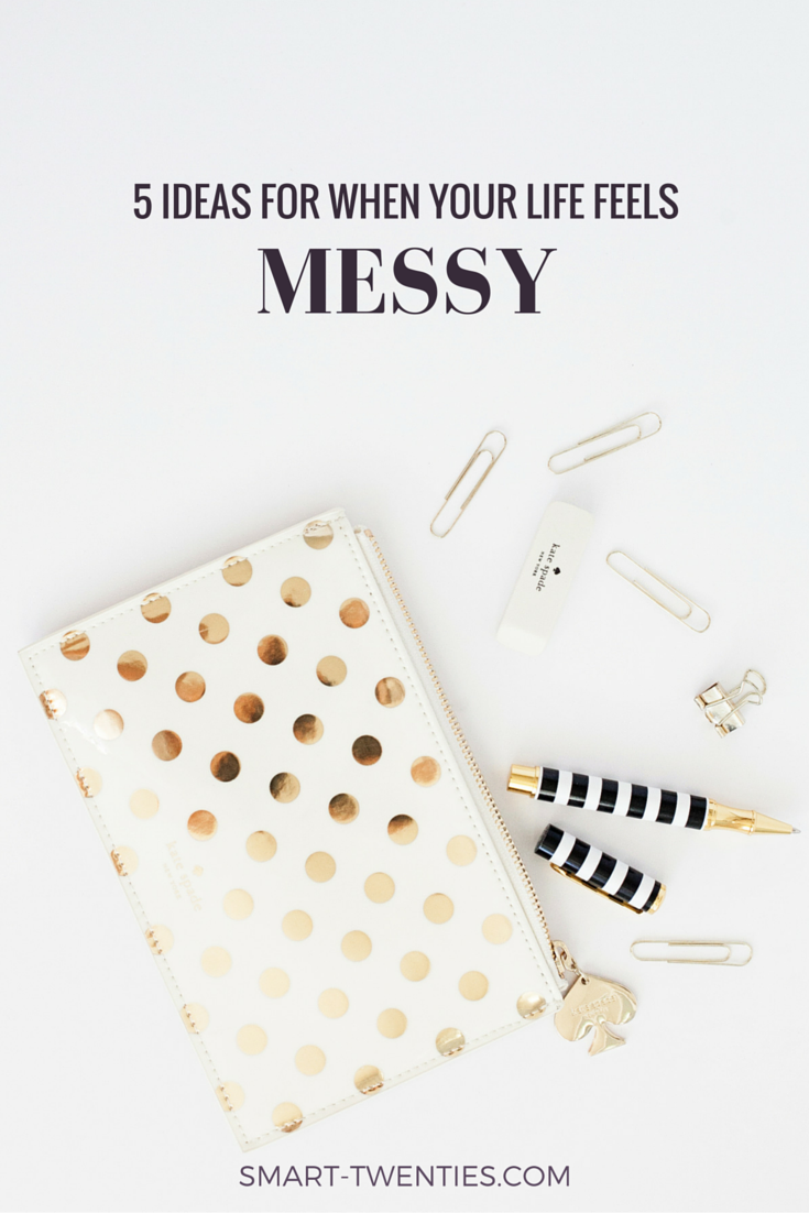 5 Ideas For When Your Life Feels Messy